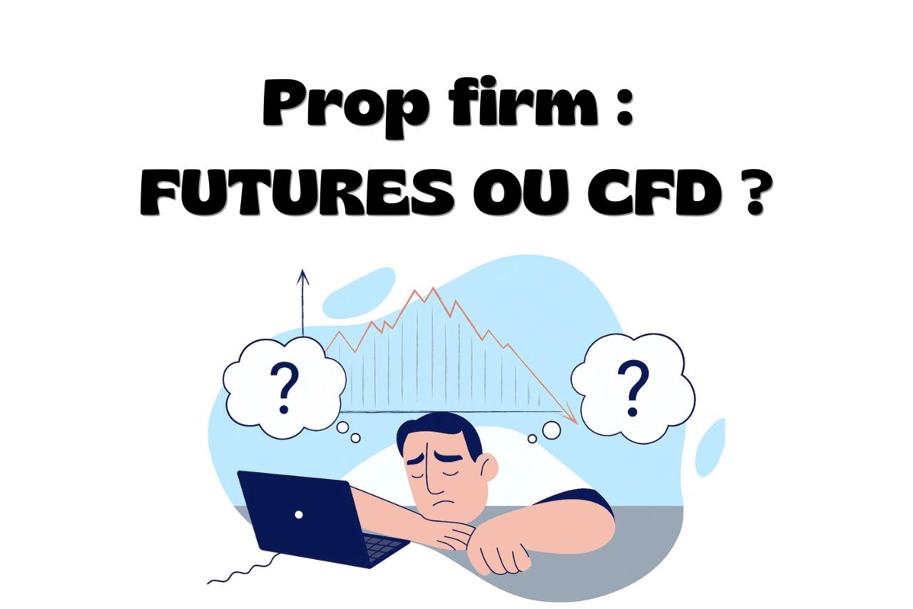 Prop firm Futures ou prop firm CFD : quelles différences